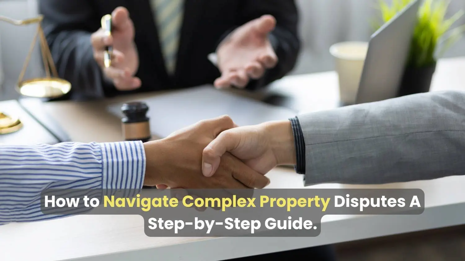 How to Navigate Complex Property Disputes: A Step-by-Step Guide ...