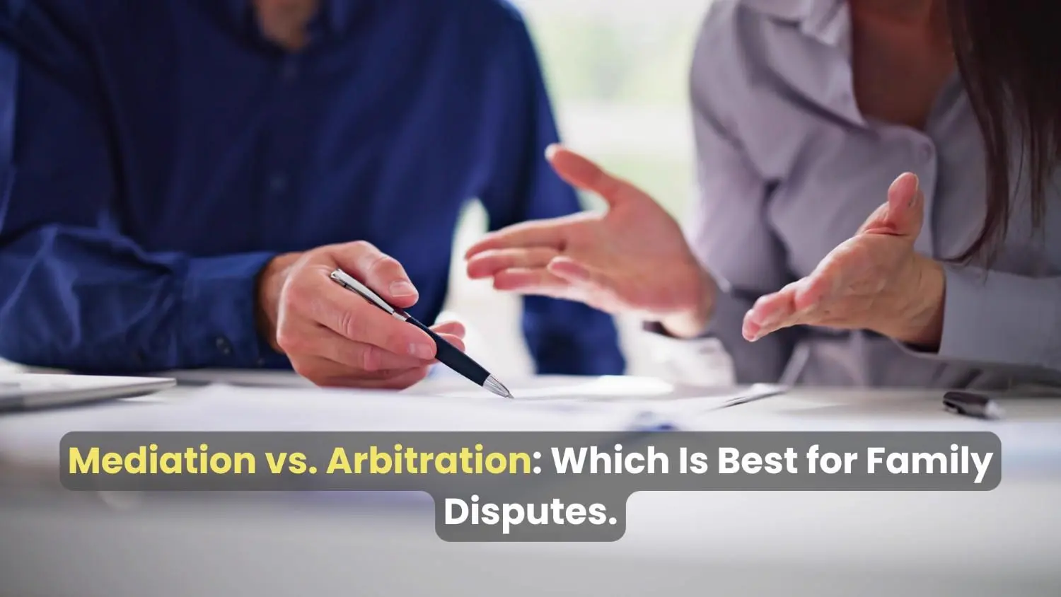 Mediation vs. Arbitration: Which Is Best for Family Disputes? — Eresolution
